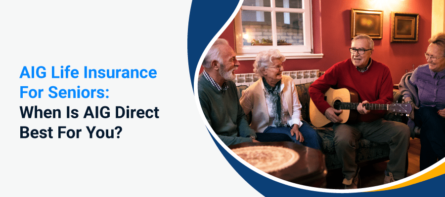 [INSIDER] AIG Life Insurance For Seniors: When Are They The Best For You?